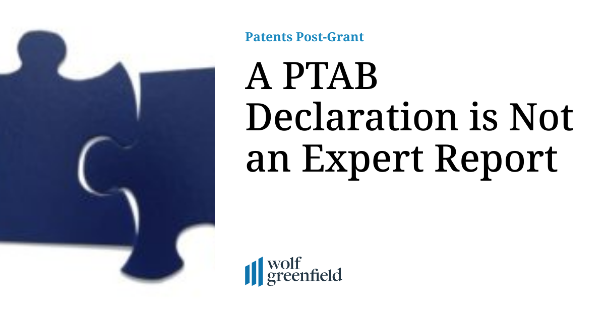 A PTAB Declaration is Not an Expert Report | Patents Post-Grant