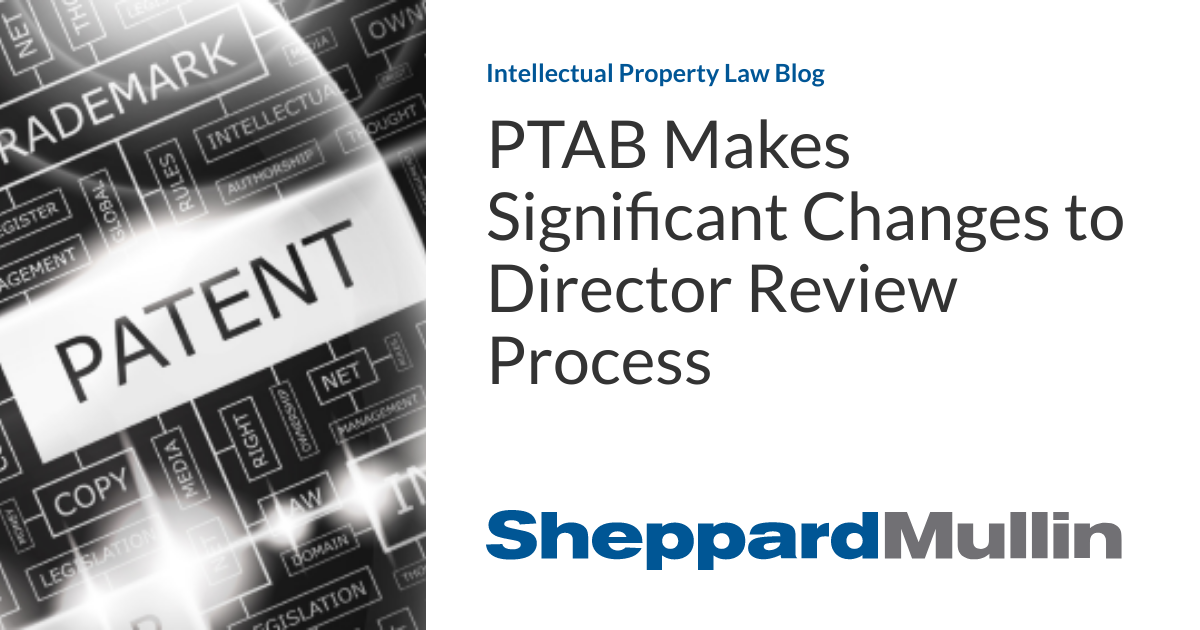 PTAB Makes Significant Changes to Director Review Process ...
