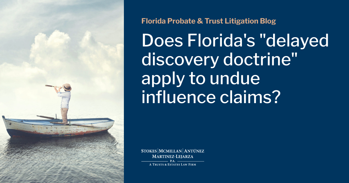 Does Florida's "delayed discovery doctrine" apply to undue influence ...