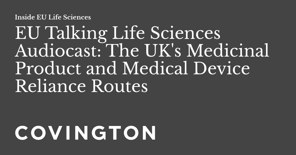EU Talking Life Sciences Audiocast: The UK's Medicinal Product and ...