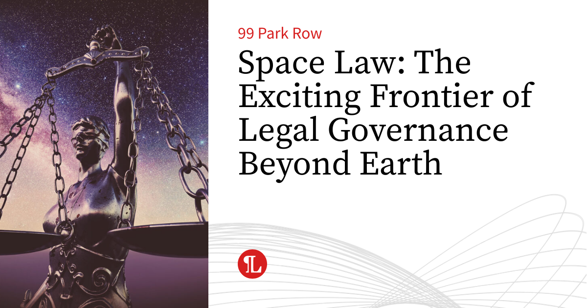 Space Law: The Exciting Frontier of Legal Governance Beyond Earth