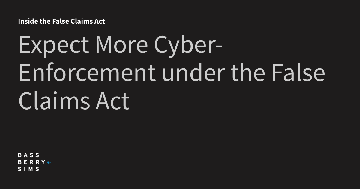 Expect More Cyber-Enforcement under the False Claims Act | Inside the ...