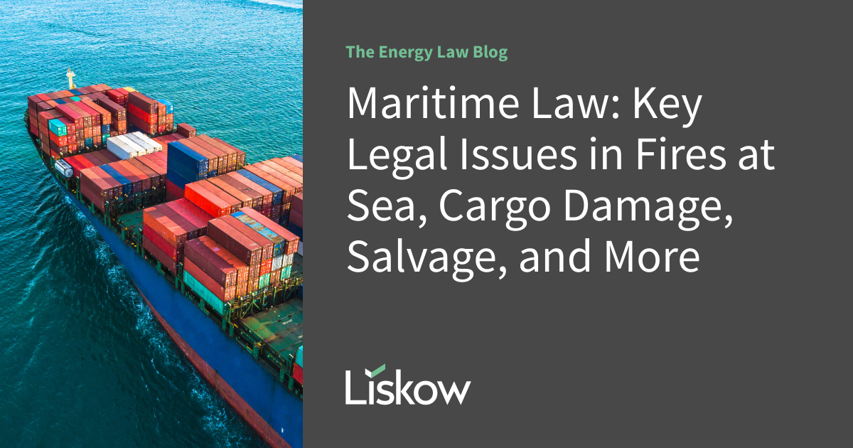 Maritime Law: Key Legal Issues in Fires at Sea, Cargo Damage, Salvage ...