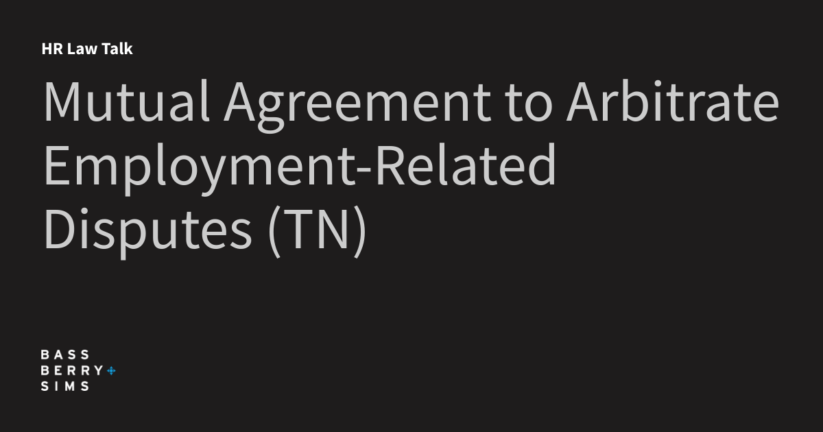 Mutual Agreement to Arbitrate Employment-Related Disputes (TN) | HR Law ...