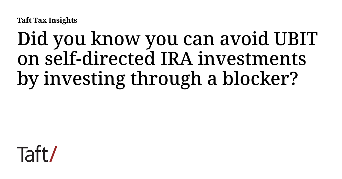 Did you know you can avoid UBIT on self-directed IRA investments by ...