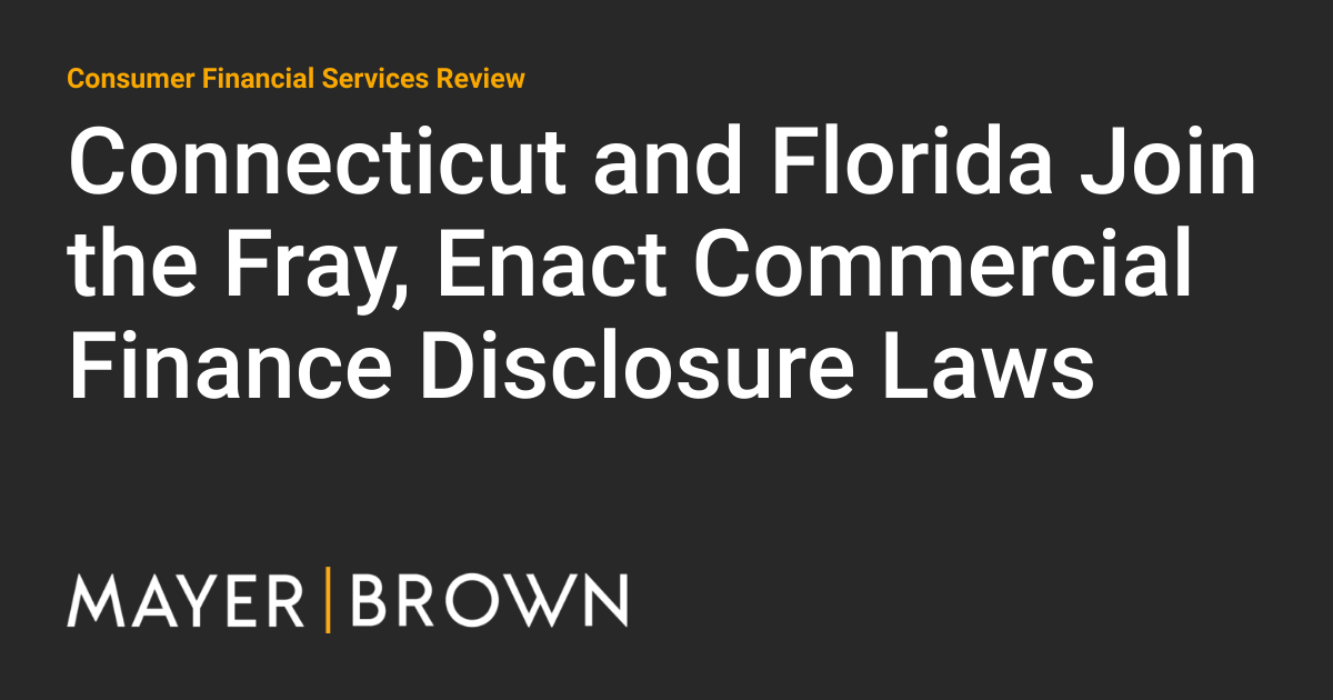 Connecticut and Florida Join the Fray, Enact Commercial Finance Disclosure Laws | Consumer ...
