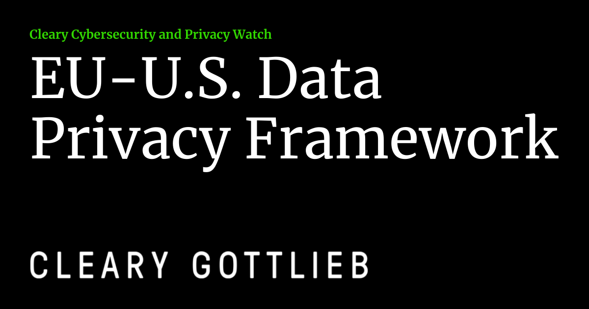 EU-U.S. Data Privacy Framework | Cleary Cybersecurity and Privacy Watch