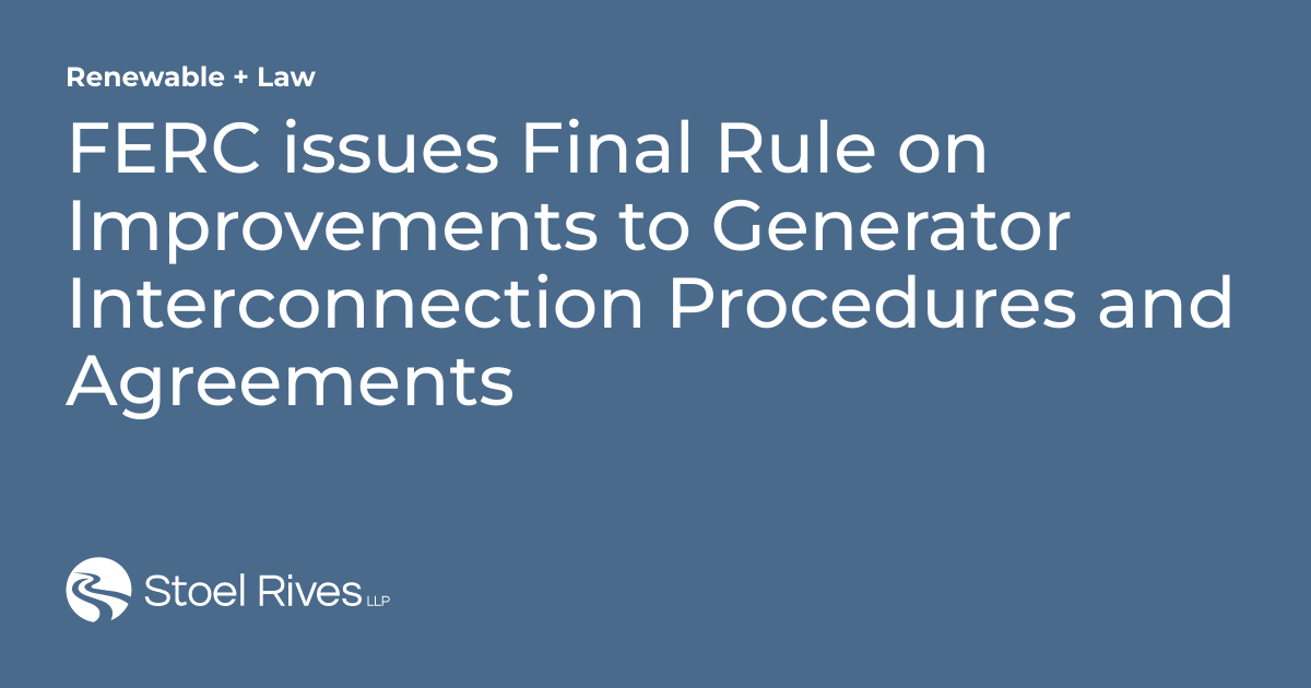FERC issues Final Rule on Improvements to Generator Interconnection ...