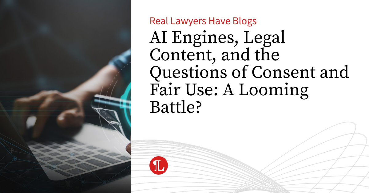 AI Engines, Legal Content, and the Questions of Consent and Fair Use: A ...