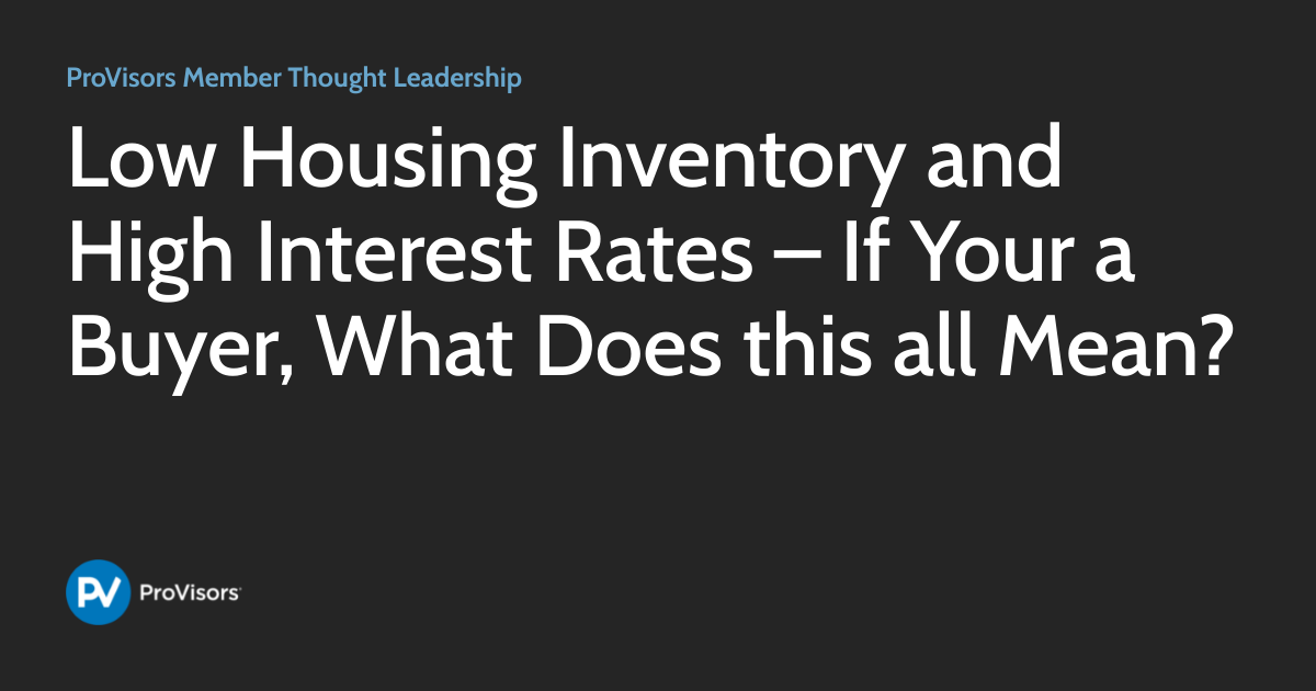 Low Housing Inventory and High Interest Rates – If Your a Buyer, What ...
