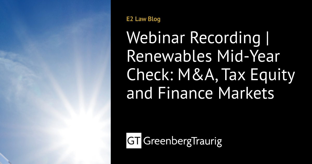 Webinar Recording | Renewables Mid-Year Check: M&A, Tax Equity and ...