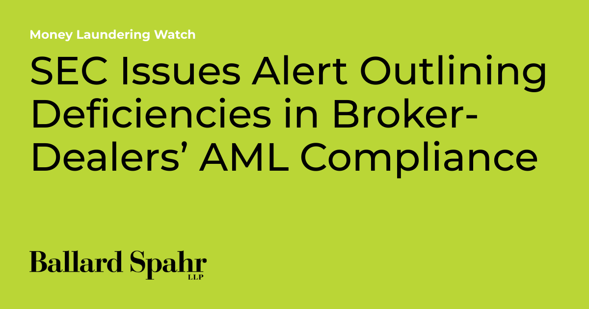 SEC Issues Alert Outlining Deficiencies in Broker-Dealers’ AML ...