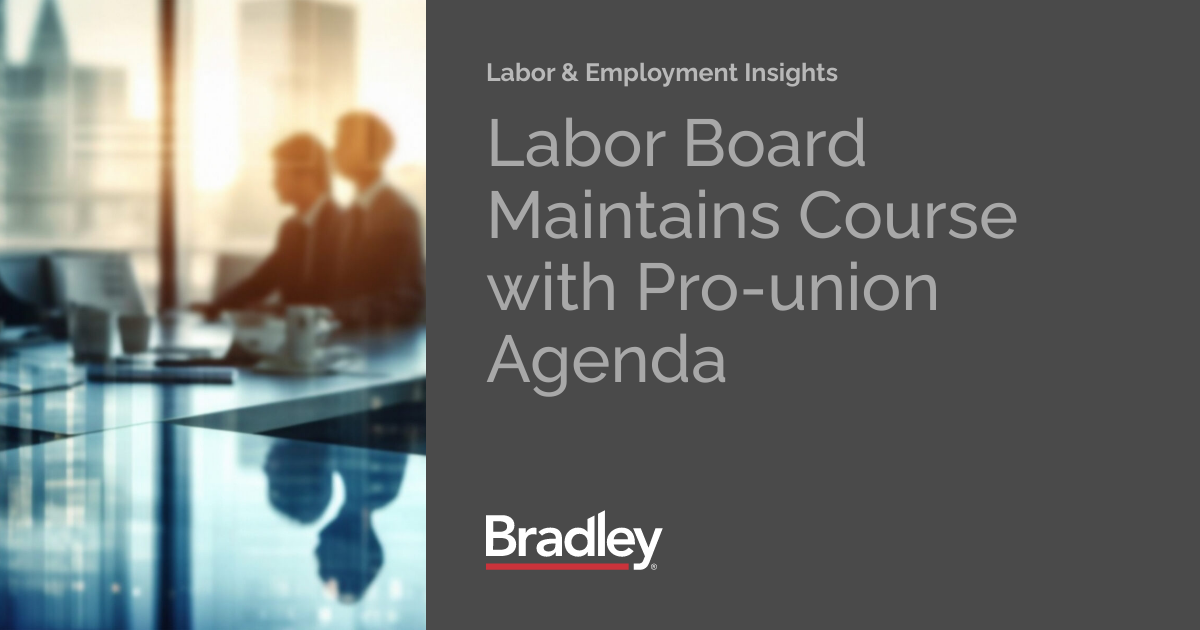 Labor Board Maintains Course with Pro-union Agenda | Labor & Employment ...