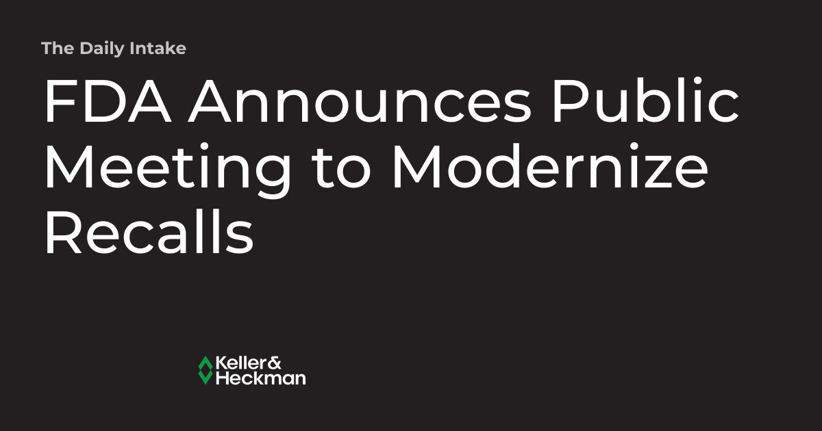 FDA Announces Public Meeting to Modernize Recalls | The Daily Intake
