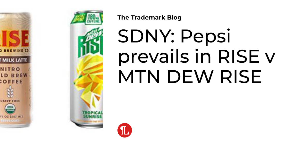 SDNY: Pepsi prevails in RISE v MTN DEW RISE | The Trademark Blog