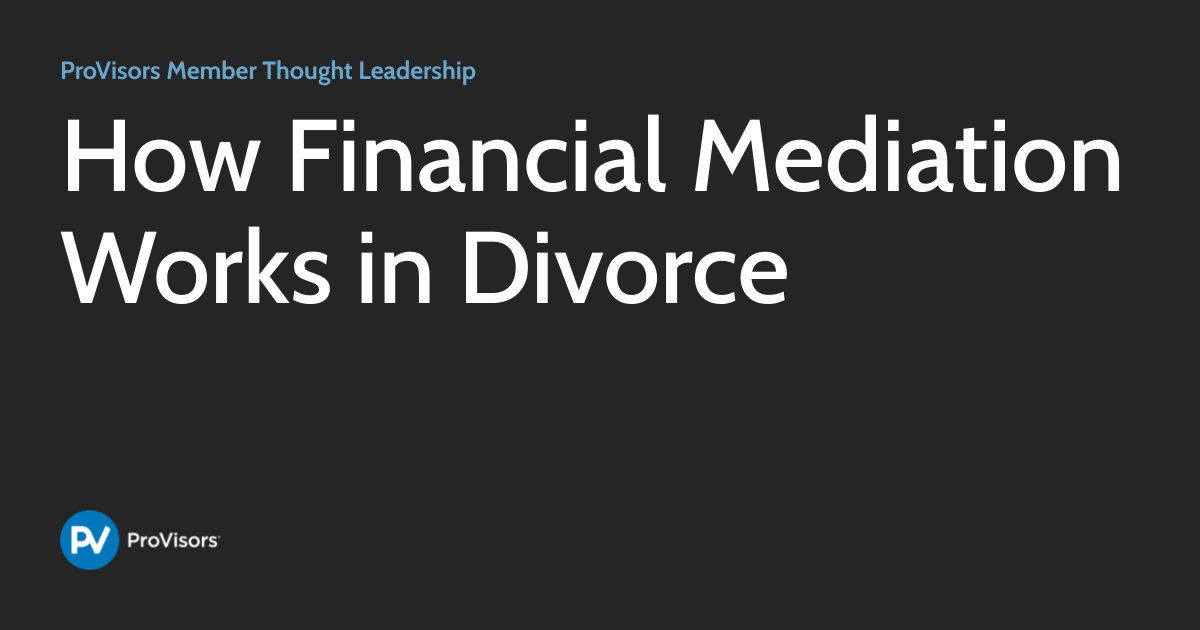 How Financial Mediation Works in Divorce | ProVisors Member Thought ...