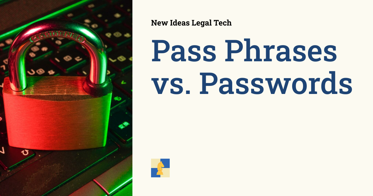Pass Phrases vs. Passwords | New Ideas Legal Tech