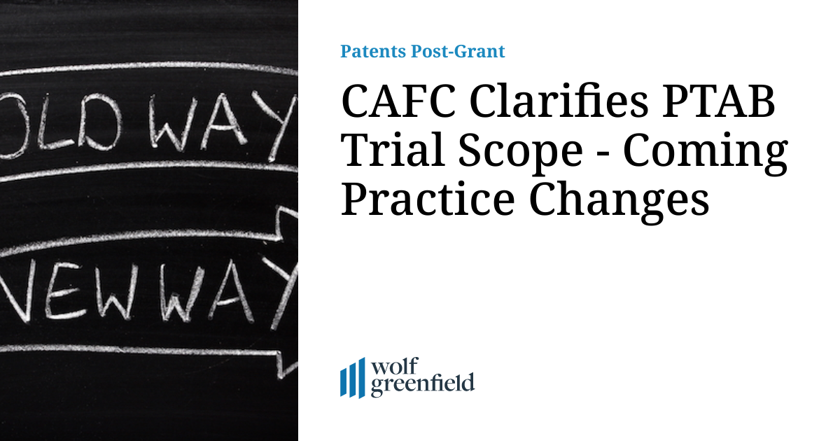 CAFC Clarifies PTAB Trial Scope - Coming Practice Changes | Patents ...