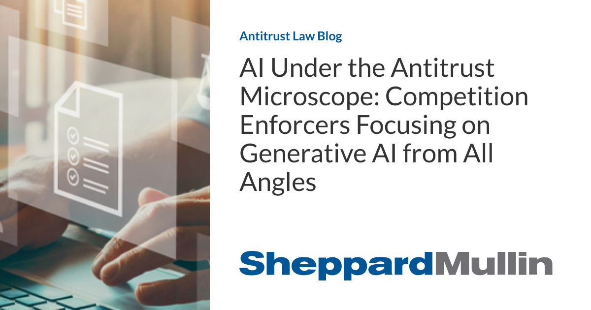 AI Under the Antitrust Microscope: Competition Enforcers Focusing on ...