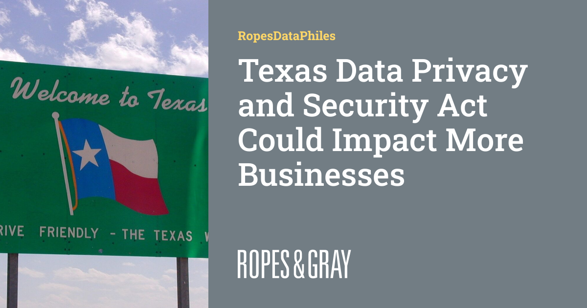 Texas Data Privacy and Security Act Could Impact More Businesses ...