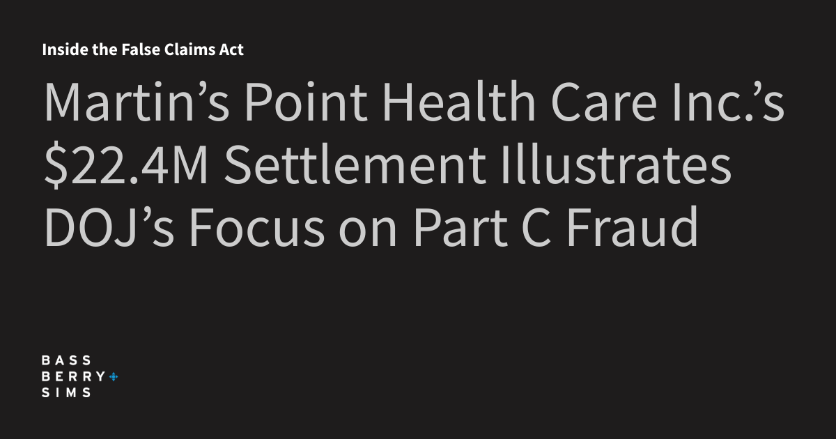 Martin’s Point Health Care Inc.’s $22.4M Settlement Illustrates DOJ’s ...