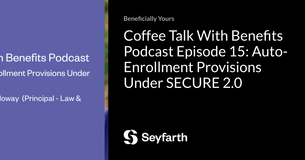 Coffee Talk With Benefits Podcast Episode 15: Auto-Enrollment ...