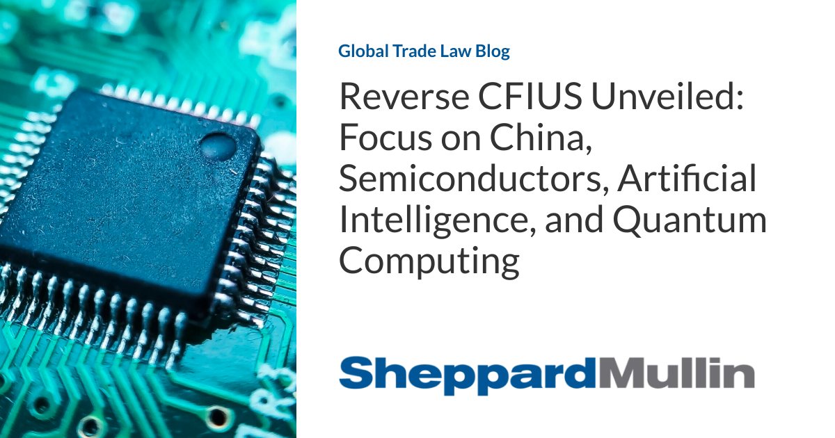 Reverse CFIUS Unveiled: Focus on China, Semiconductors, Artificial ...