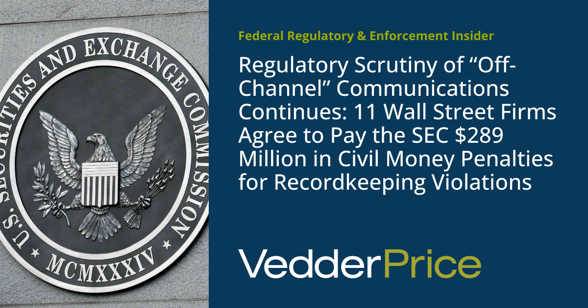 Regulatory Scrutiny of “Off-Channel” Communications Continues: 11 Wall ...