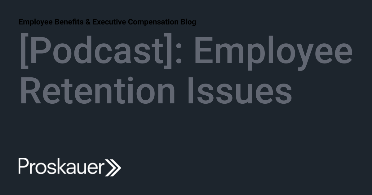 [Podcast]: Employee Retention Issues | Employee Benefits & Executive ...