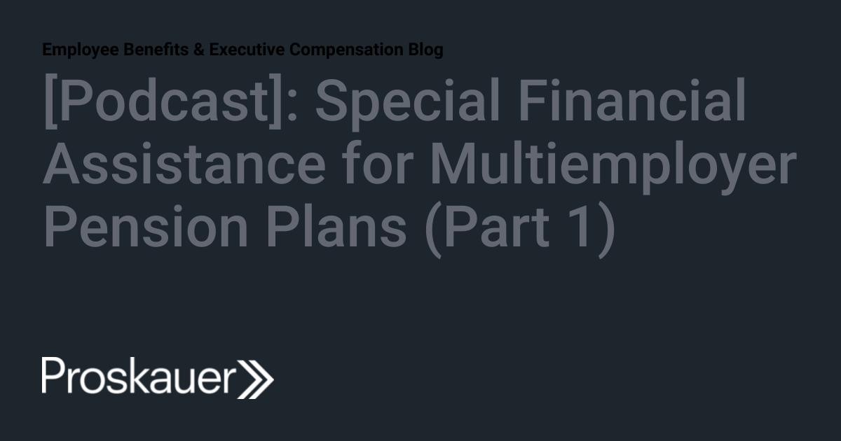 [Podcast]: Special Financial Assistance for Multiemployer Pension Plans ...