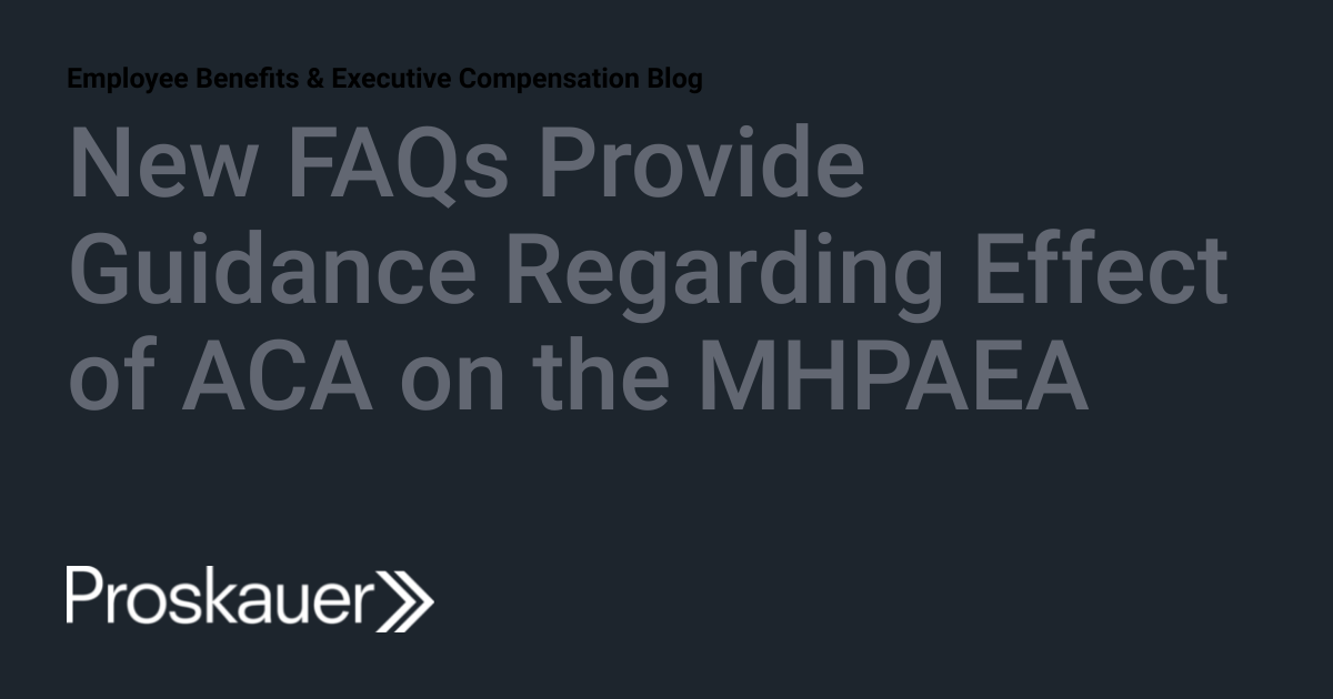 New FAQs Provide Guidance Regarding Effect of ACA on the MHPAEA ...