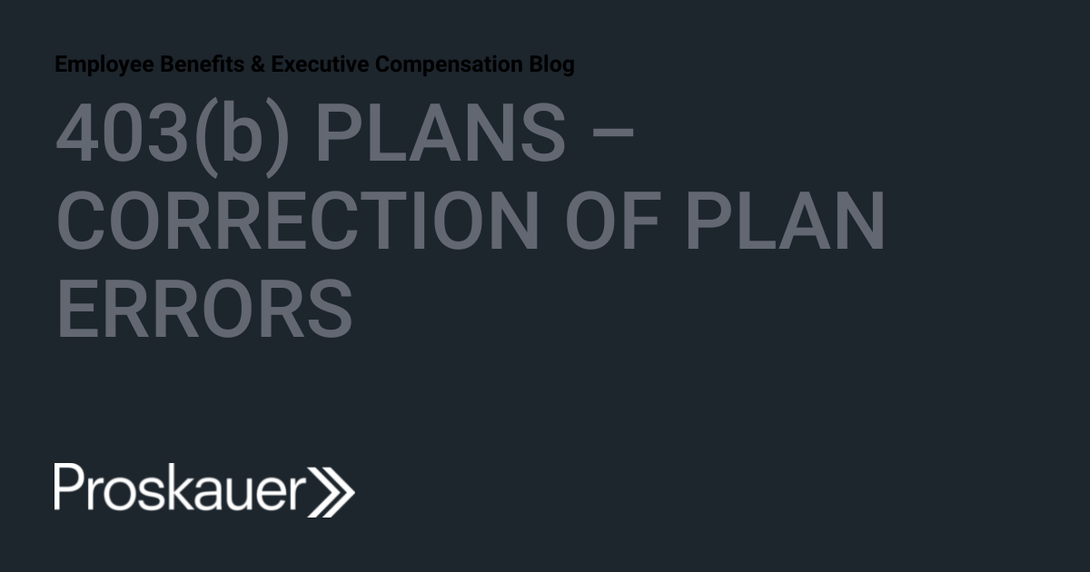 403(b) PLANS – CORRECTION OF PLAN ERRORS | Compensation & Benefits Blog