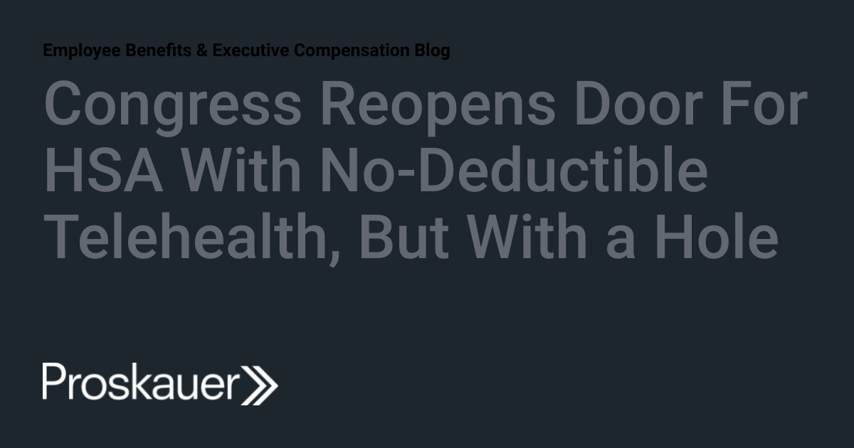 Congress Reopens Door For HSA With No-Deductible Telehealth, But With a ...