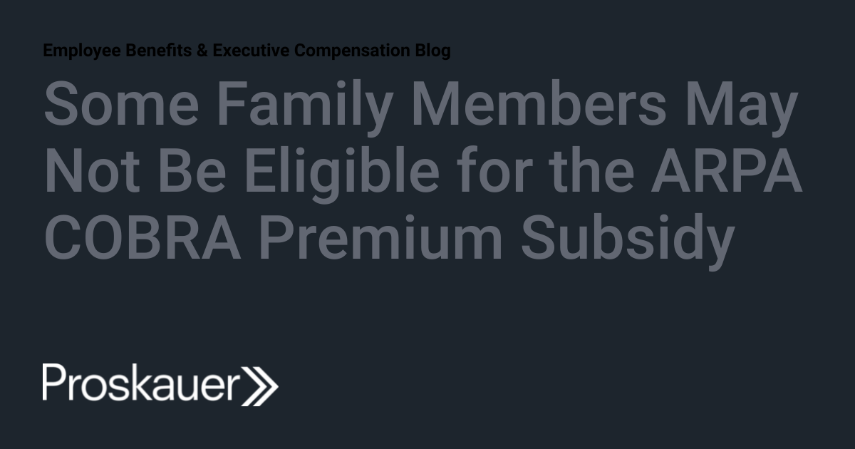 Some Family Members May Not Be Eligible for the ARPA COBRA Premium ...