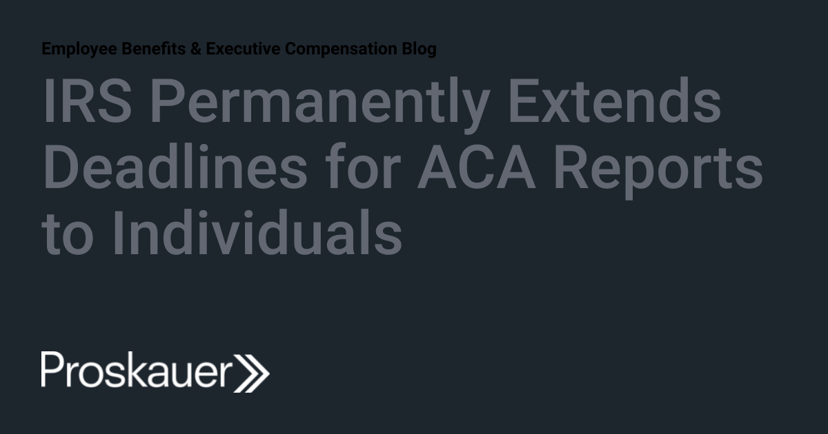 IRS Permanently Extends Deadlines for ACA Reports to Individuals ...