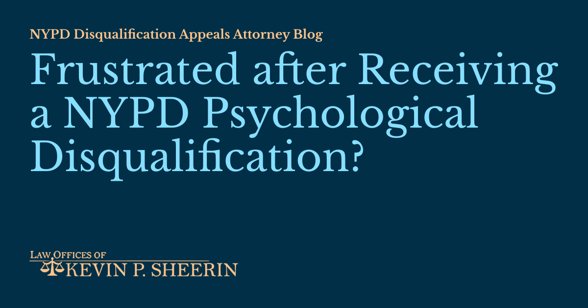 Frustrated after Receiving a NYPD Psychological Disqualification?