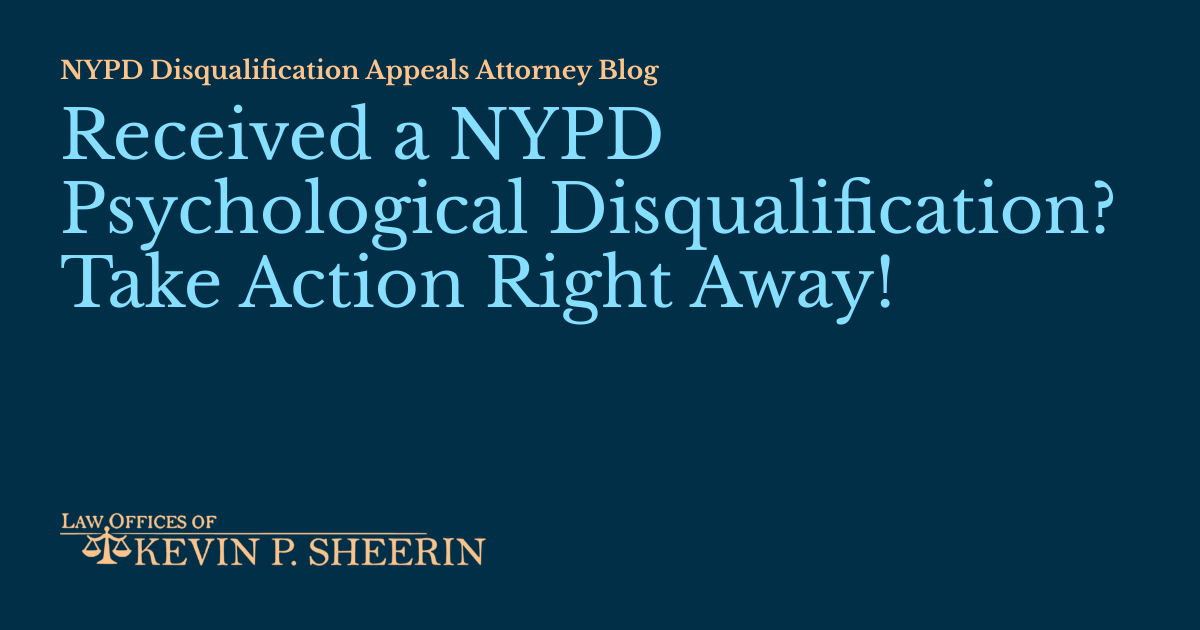 Received a NYPD Psych Disqualification? Take Action Right Away!