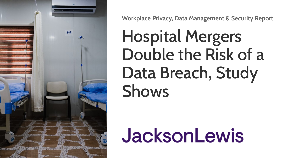 Hospital Mergers Double the Risk of a Data Breach, Study Shows ...