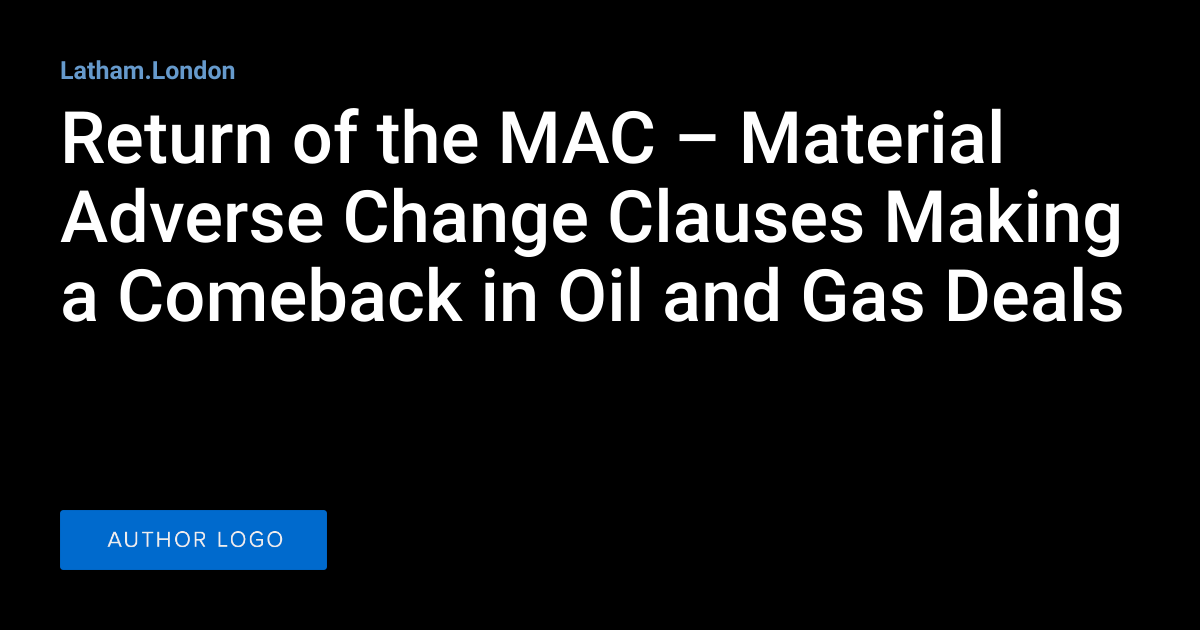 Return of the MAC – Material Adverse Change Clauses Making a Comeback ...