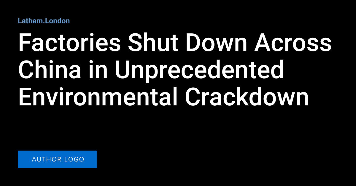 Factories Shut Down Across China in Unprecedented Environmental ...