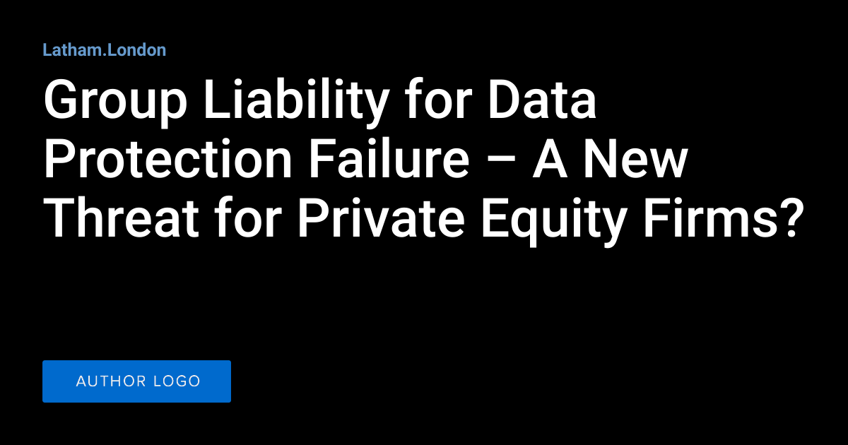 Group Liability for Data Protection Failure – A New Threat for Private ...