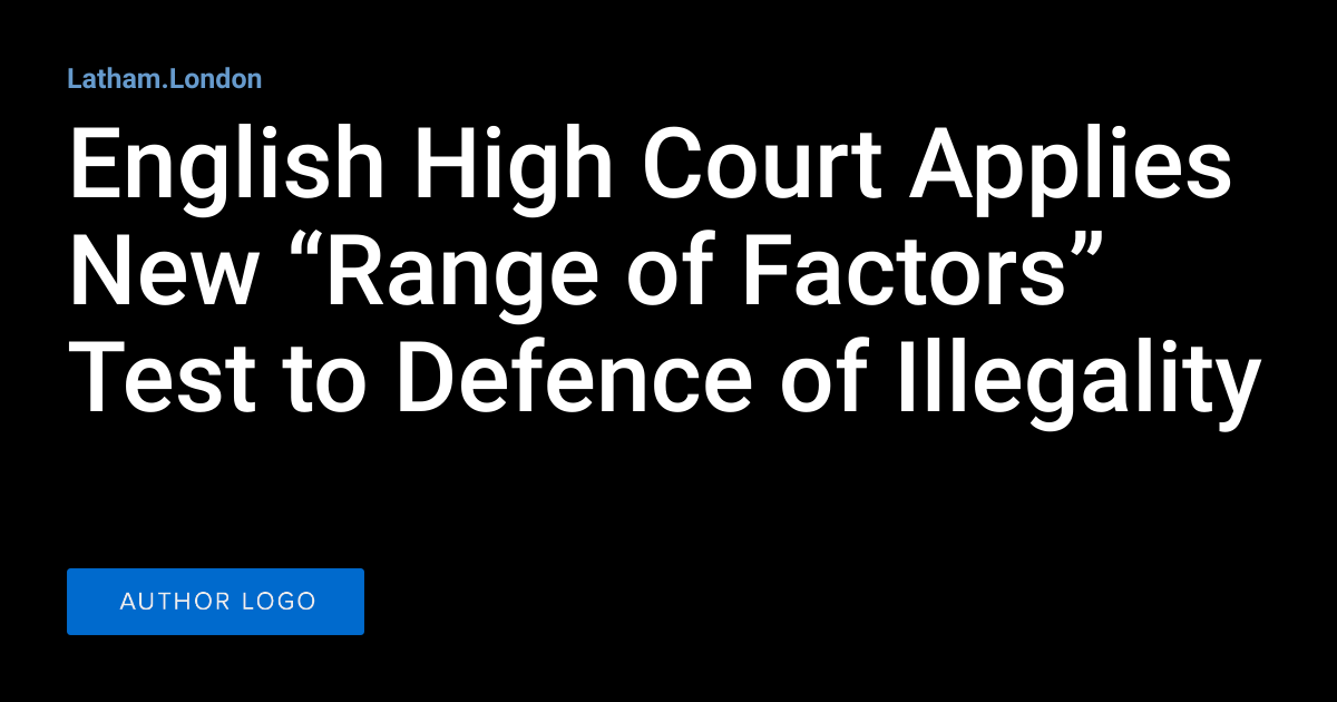 English High Court Applies New “Range of Factors” Test to Defence of ...
