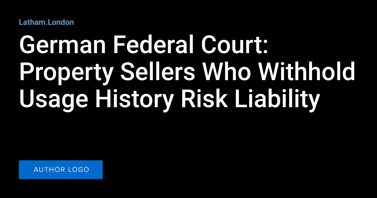 German Federal Court: Property Sellers Who Withhold Usage History Risk ...