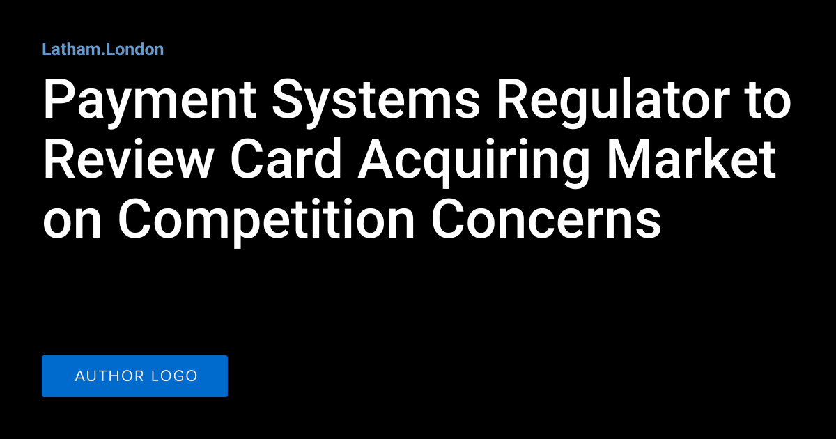 Payment Systems Regulator to Review Card Acquiring Market on ...