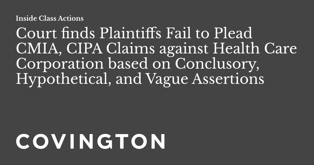 Court finds Plaintiffs Fail to Plead CMIA, CIPA Claims against Health ...