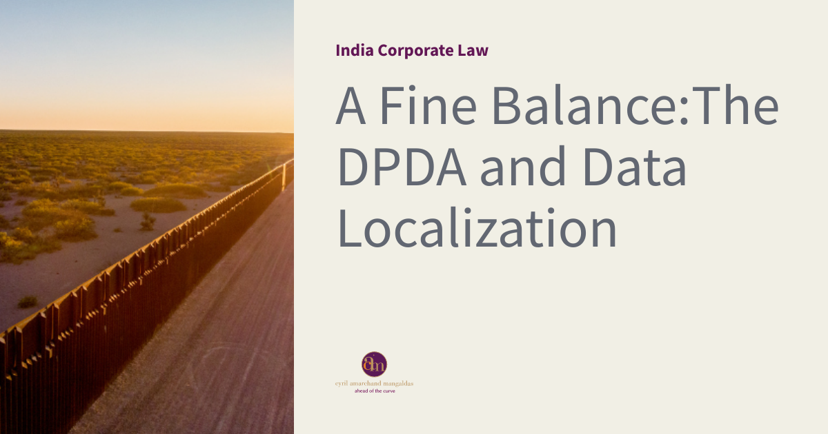 A Fine Balance:The DPDA and Data Localization | India Corporate Law