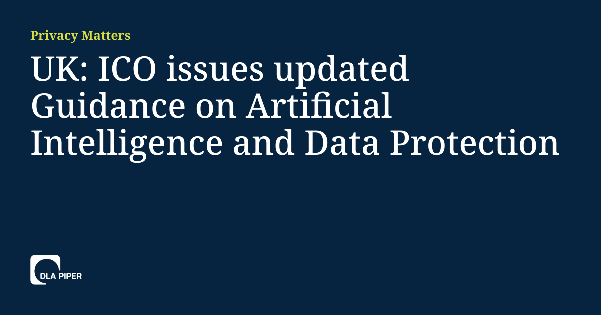 UK: ICO issues updated Guidance on Artificial Intelligence and Data Protection | Privacy Matters