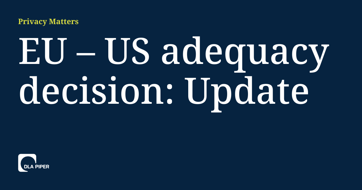 EU – US adequacy decision: Update | Privacy Matters