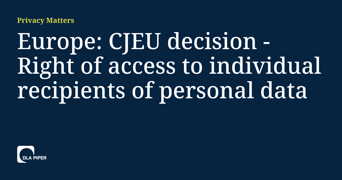 Europe: CJEU decision - Right of access to individual recipients of ...