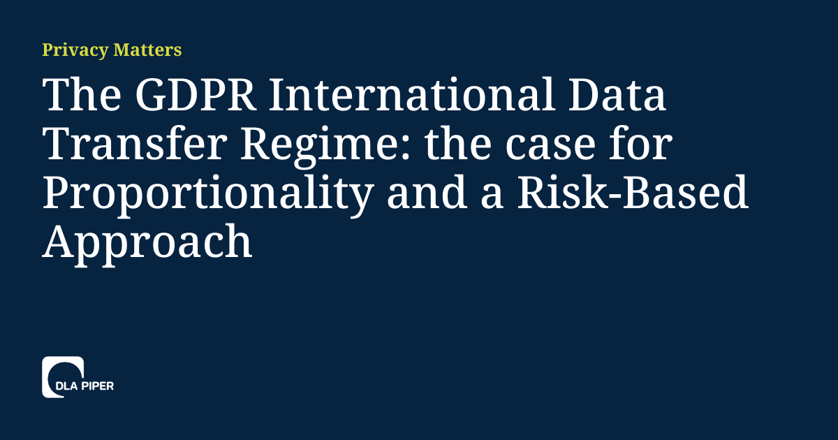 The GDPR International Data Transfer Regime: the case for Proportionality and a Risk-Based ...